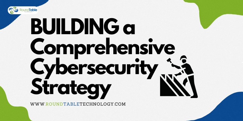 Building A Comprehensive Cybersecurity Strategy